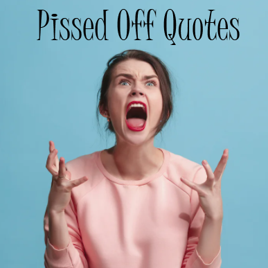 100+ Pissed off Anger Quotes That Show Your Frustration The Best ...