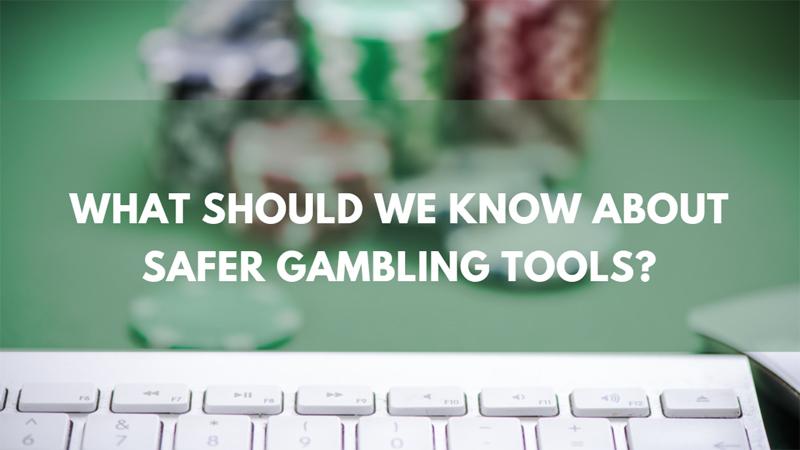 What You Should Know About Safer Gambling Tools